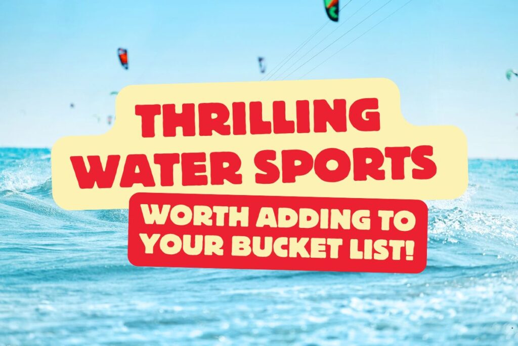 Thrilling Water Sports Worth Adding to Your Bucket List